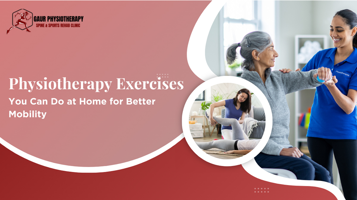 Physiotherapy Exercises You Can Do at Home for Better Mobility - Gaur ...